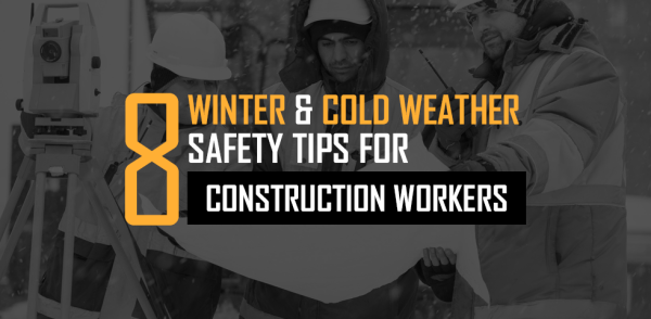 8 Winter Construction Safety Tips & Cold Weather Gear You Need
